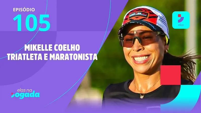 Elas na Jogada #105: Mikelle Coelho, triatleta e maratonista, fala ...